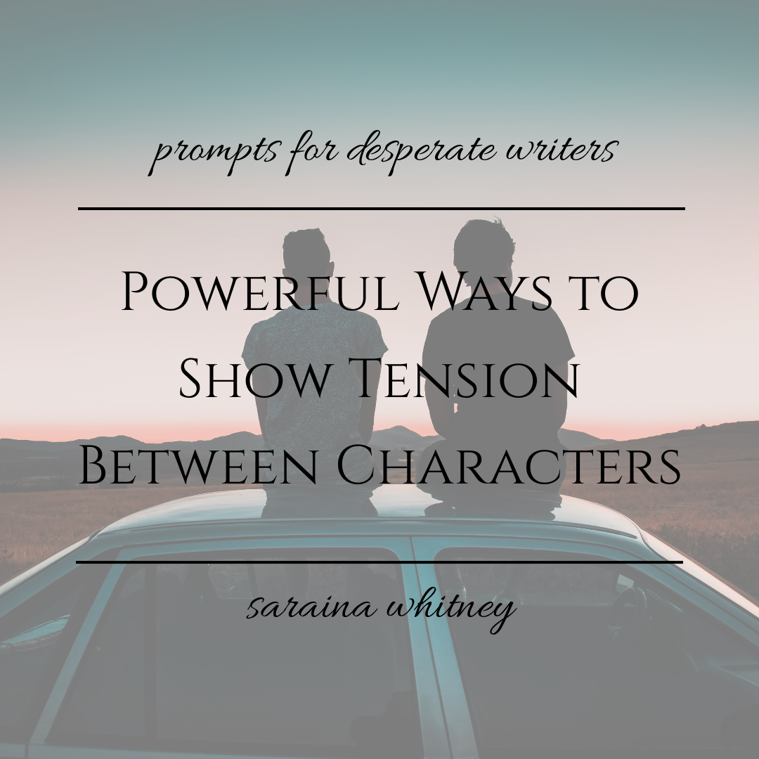 Powerful Ways to Show Tension Between Characters (aka prompts for ...