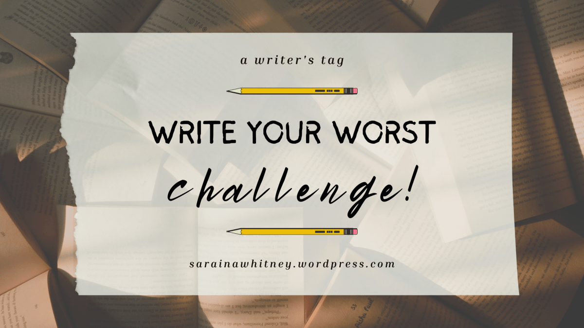 Introducing…the Write Your Worst Challenge! – Saraina Whitney